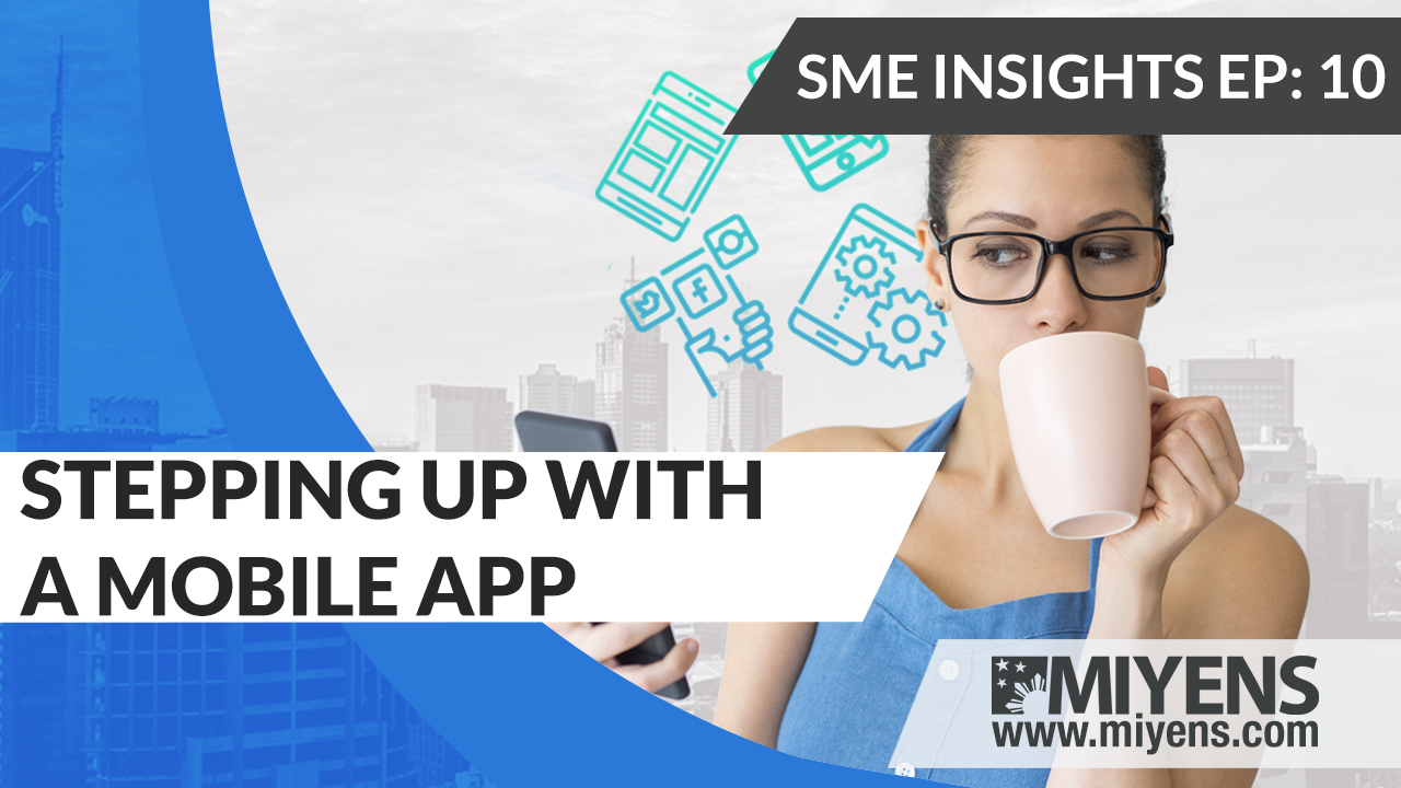 MSME Insights Episode 10: Stepping Up With A Mobile App - Miyens