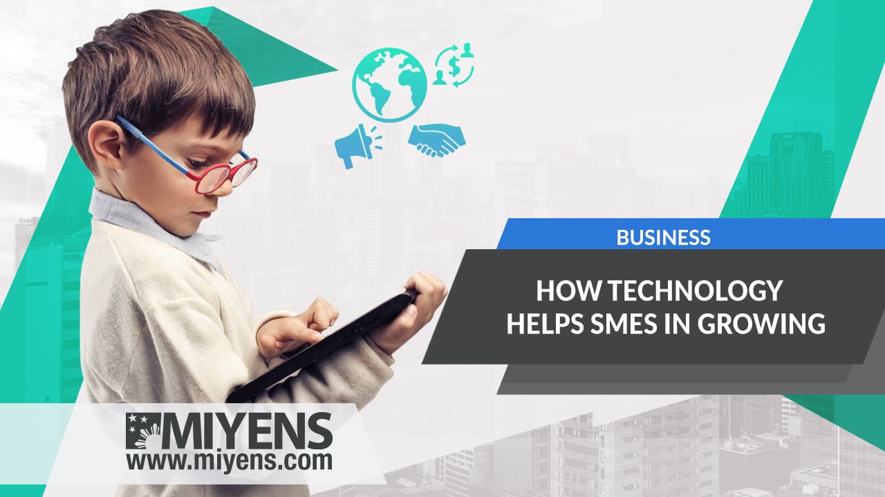 How Technology Helps SMEs in Growing - MIYENS