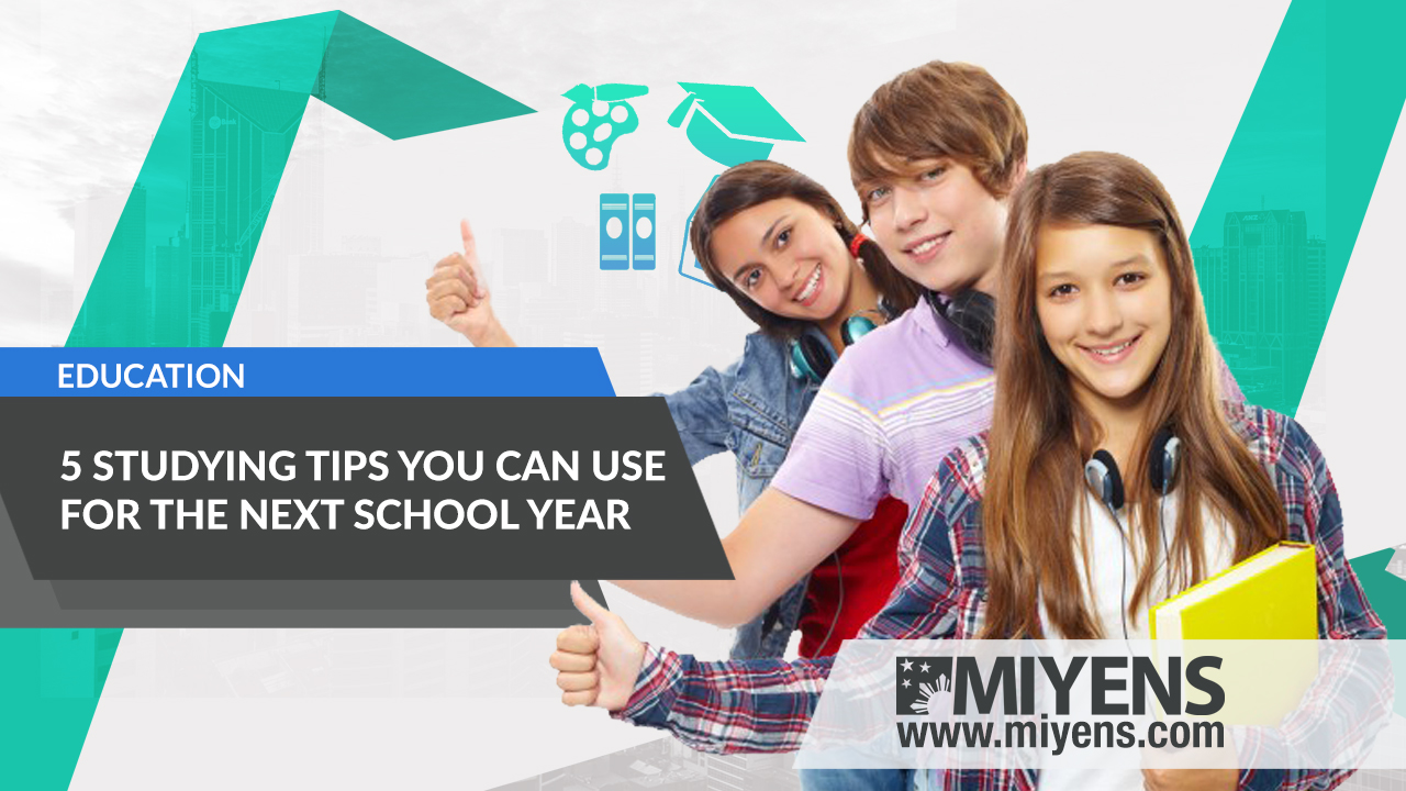 5 Studying Tips You Can Use For The Next School Year | MIYENS