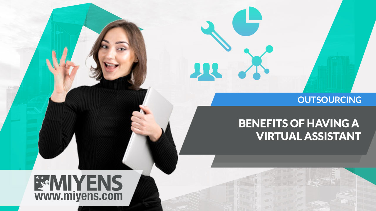 Benefits of Having a Virtual Assistant | Miyens Technologies | Having a VA