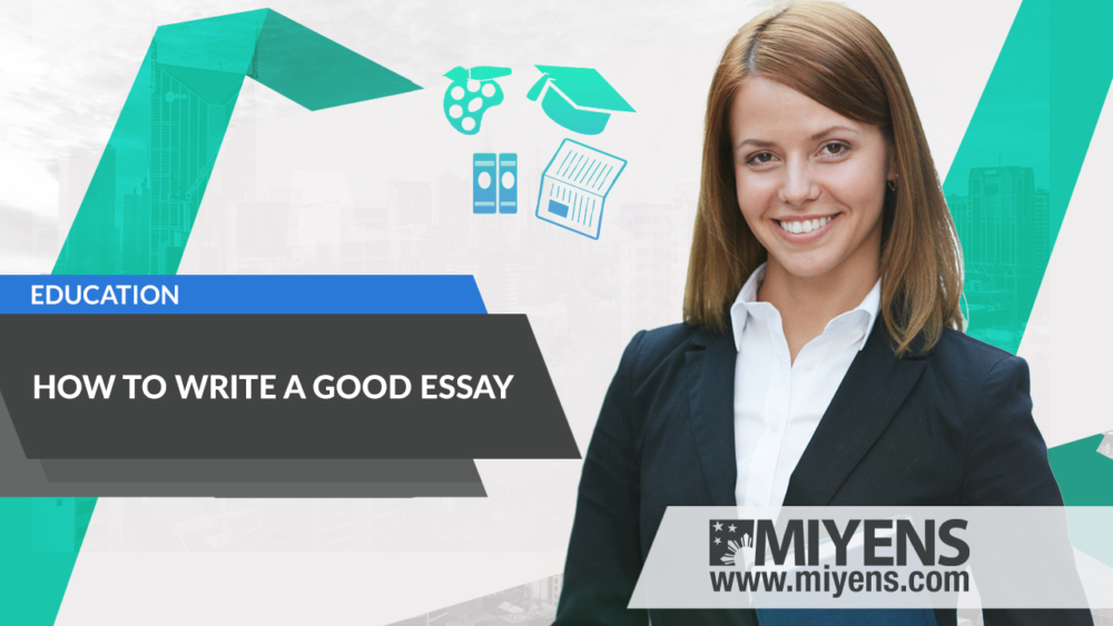 How to Write a Good Essay - Education - Miyens | Smarter Digital ...